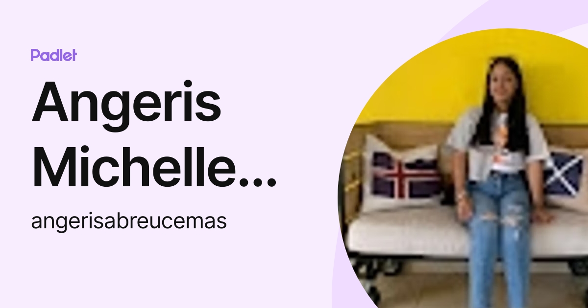 Angeris Michelle Abreu (angerisabreucemas) profile | Padlet