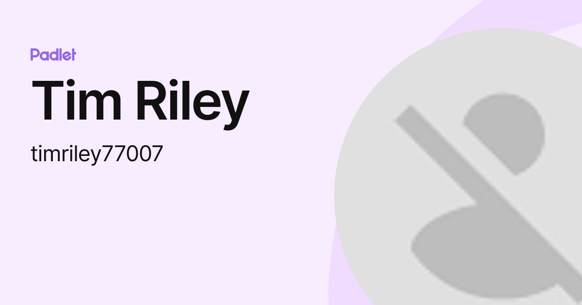 Tim Riley (timriley77007) profile | Padlet