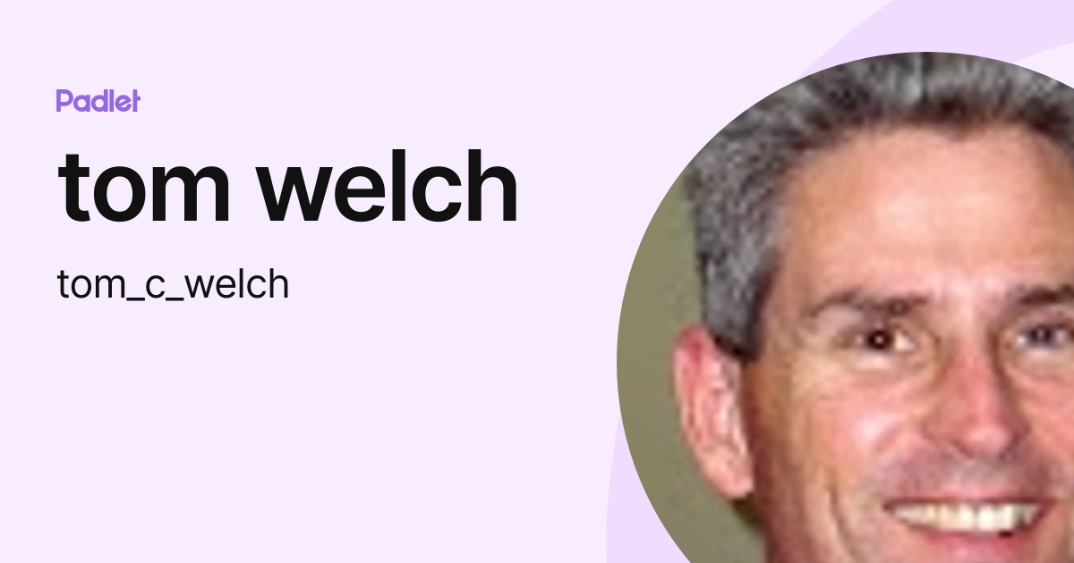 tom welch (tom_c_welch) profile | Padlet
