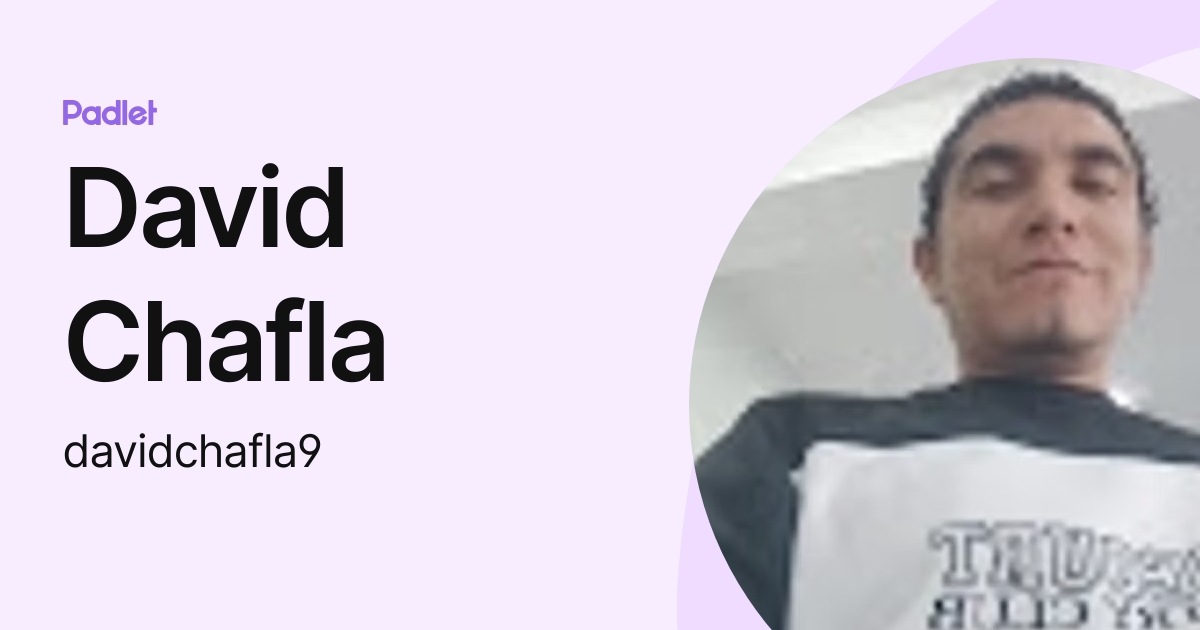 David Chafla (davidchafla9) profile | Padlet
