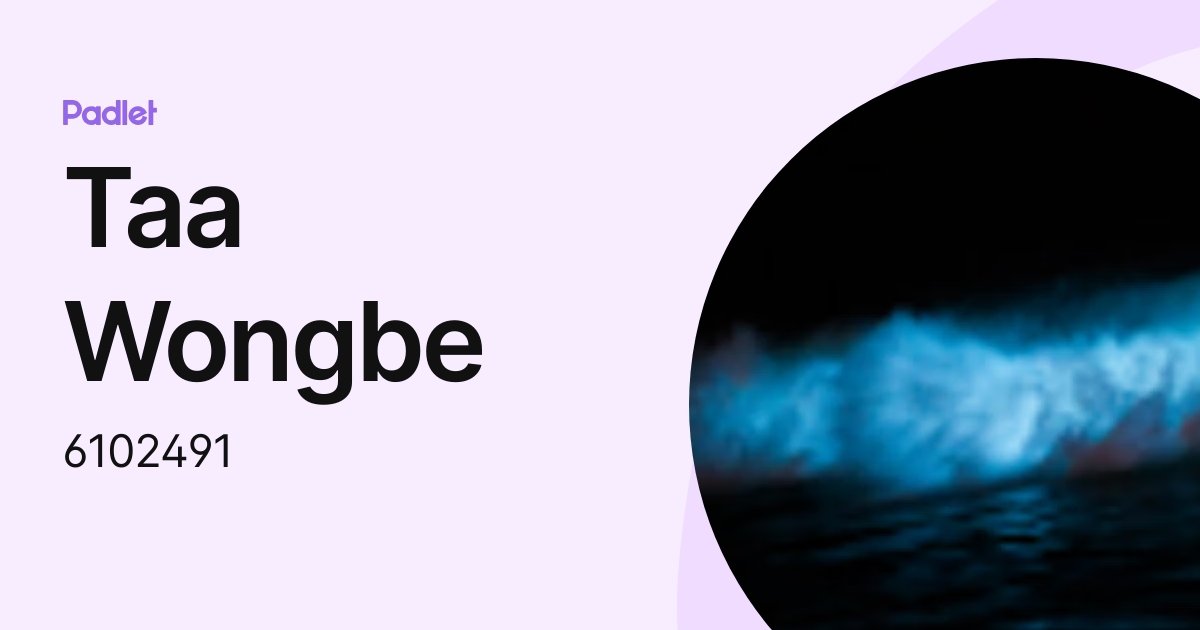 Taa Wongbe (6102491) profile | Padlet