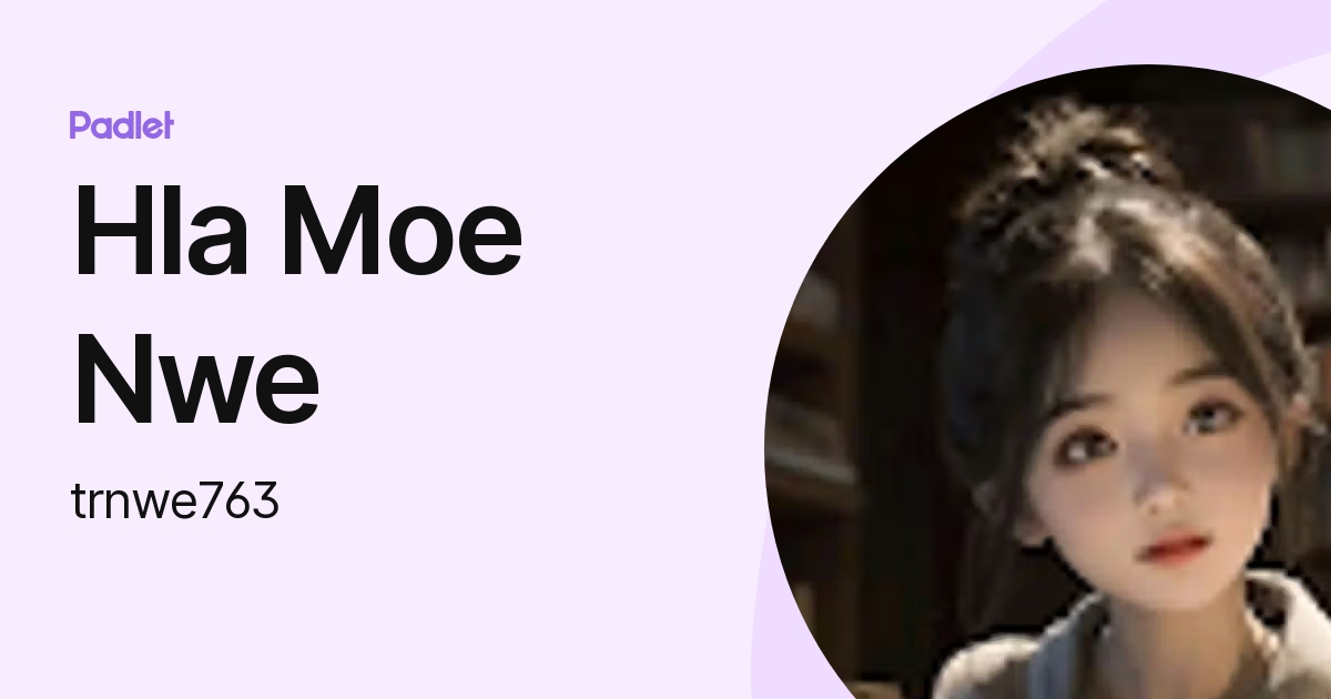Hla Moe Nwe (trnwe763) profile | Padlet