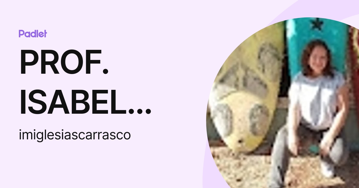PROF. ISABEL MARÍA IGLESIAS CARRASCO (imiglesiascarrasco) profile | Padlet
