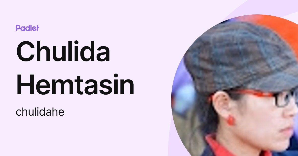 Chulida Hemtasin (chulidahe) profile | Padlet