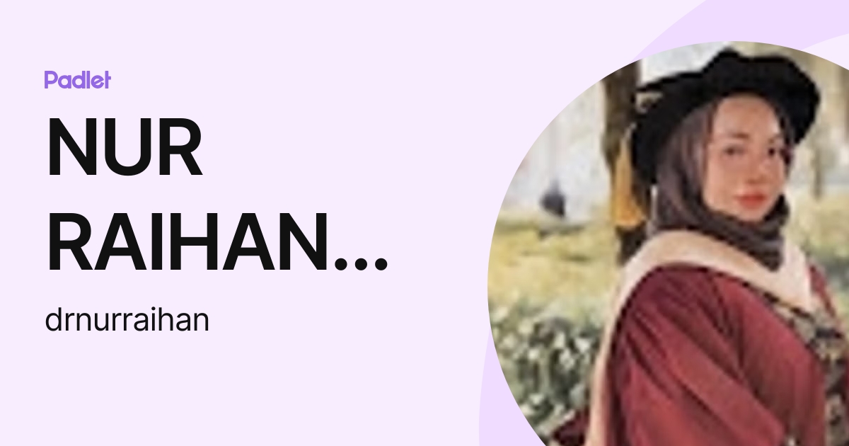 NUR RAIHAN BINTI CHE NAWI / EDUC (drnurraihan) profile | Padlet