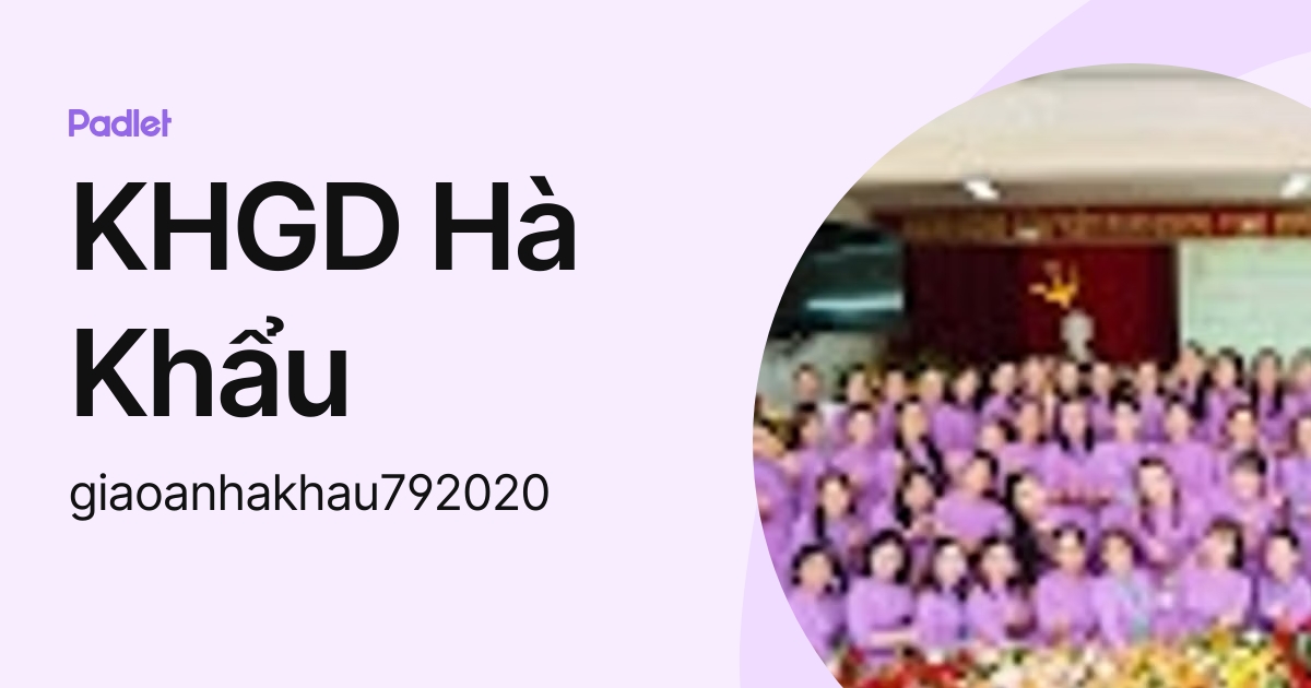 KHGD Hà Khẩu (giaoanhakhau792020) profile | Padlet
