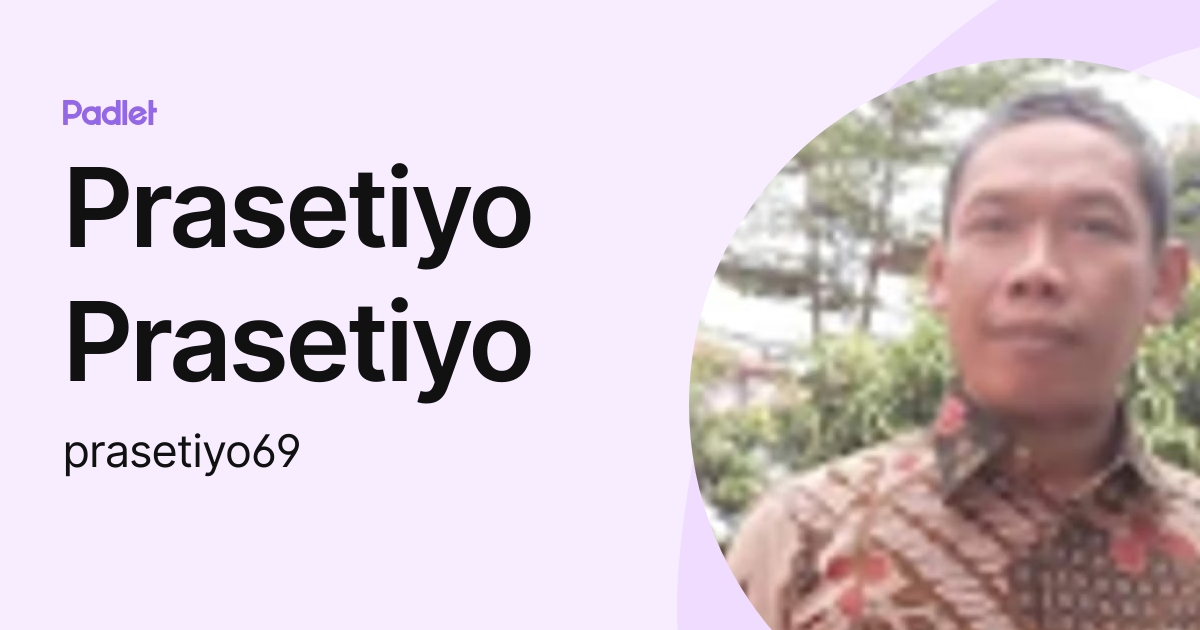 Prasetiyo Prasetiyo (prasetiyo69) profile | Padlet