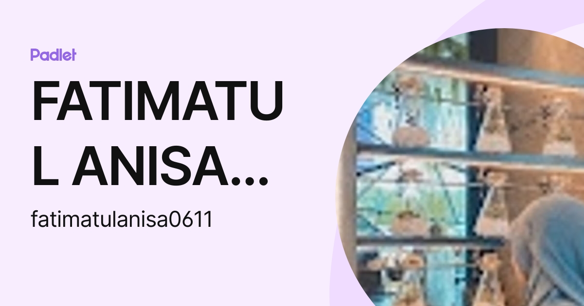 FATIMATUL ANISA BINTI OMAR (fatimatulanisa0611) profile | Padlet
