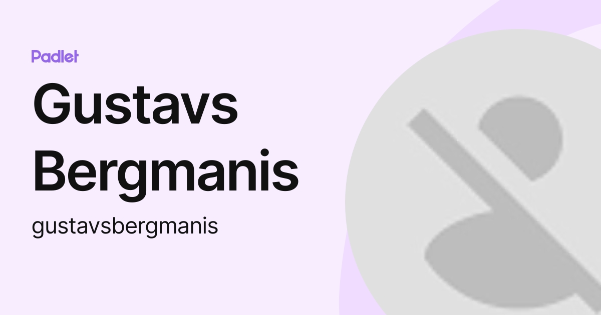 Gustavs Bergmanis (gustavsbergmanis) profile | Padlet