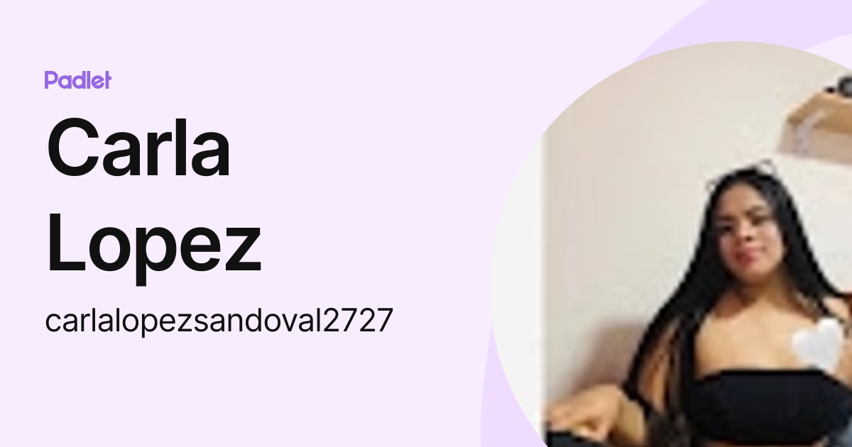 Carla Lopez (carlalopezsandoval2727) profile | Padlet