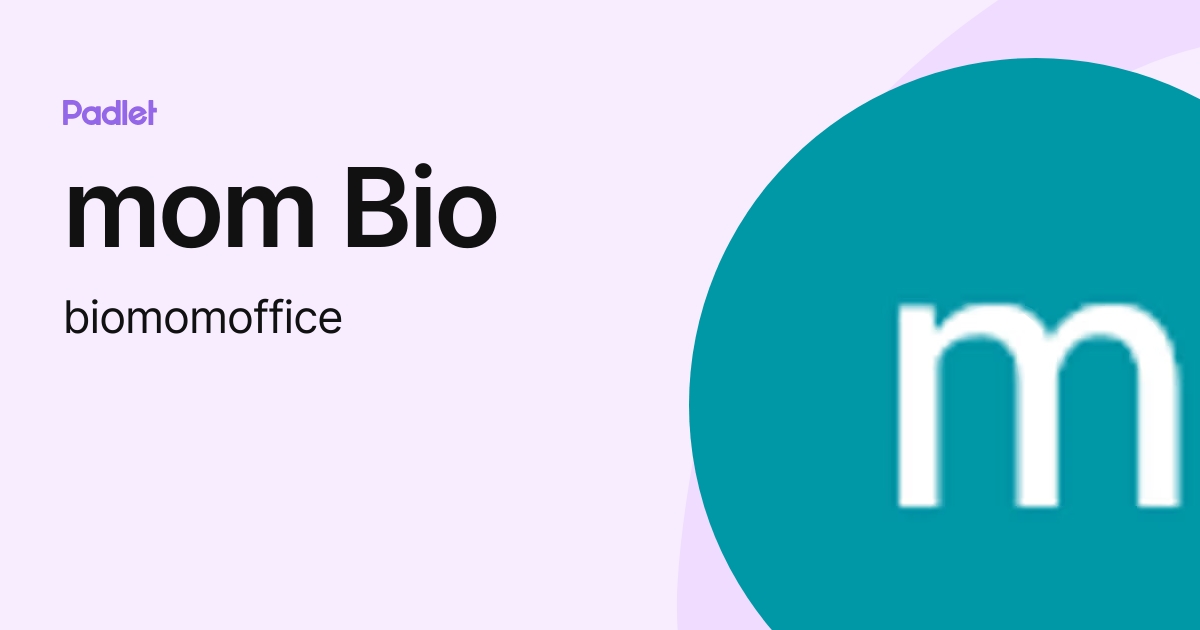 mom Bio (biomomoffice) profile | Padlet