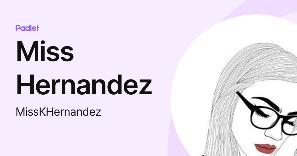 Miss Hernandez (MissKHernandez) profile | Padlet