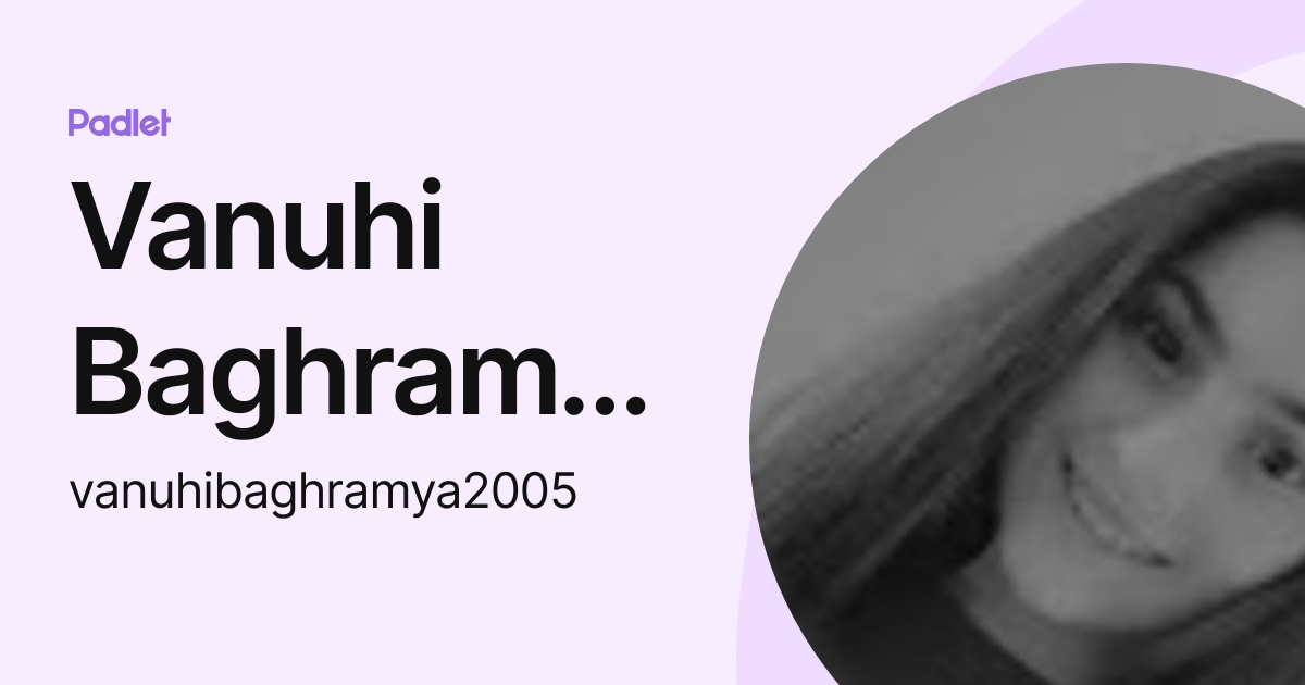 Vanuhi Baghramyan (vanuhibaghramya2005) profile | Padlet