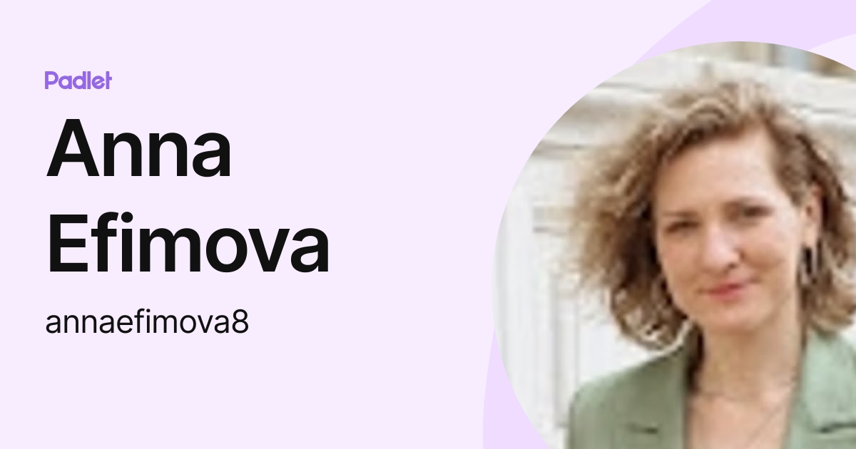 Anna Efimova (annaefimova8) profile | Padlet