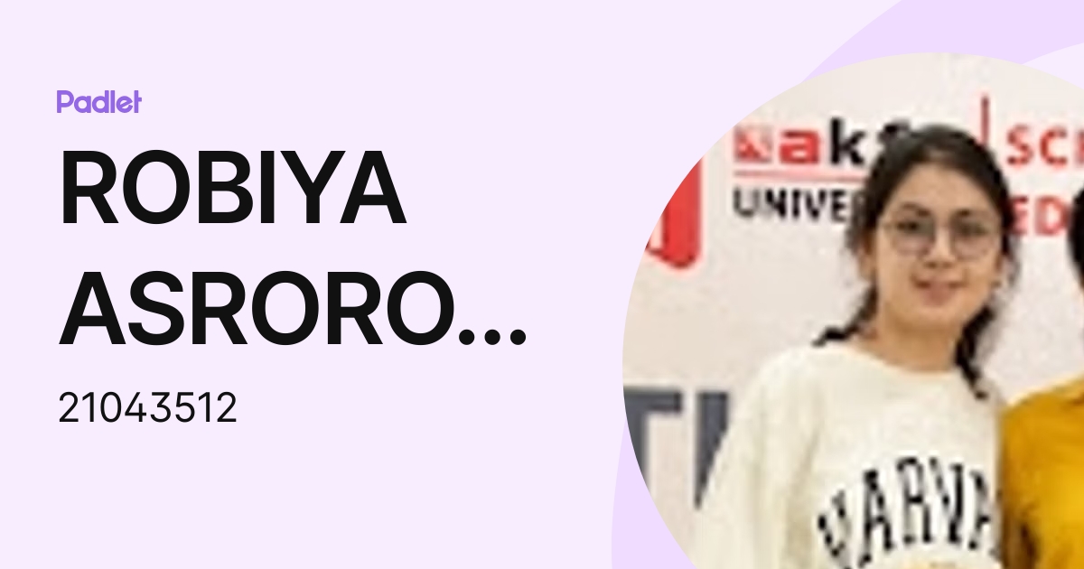 ROBIYA ASROROVA (21043512) profile | Padlet