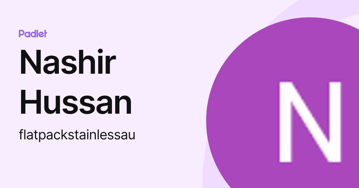 Nashir Hussan (flatpackstainlessau) profile | Padlet