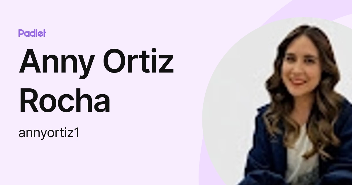 Anny Ortiz Rocha (annyortiz1) profile | Padlet