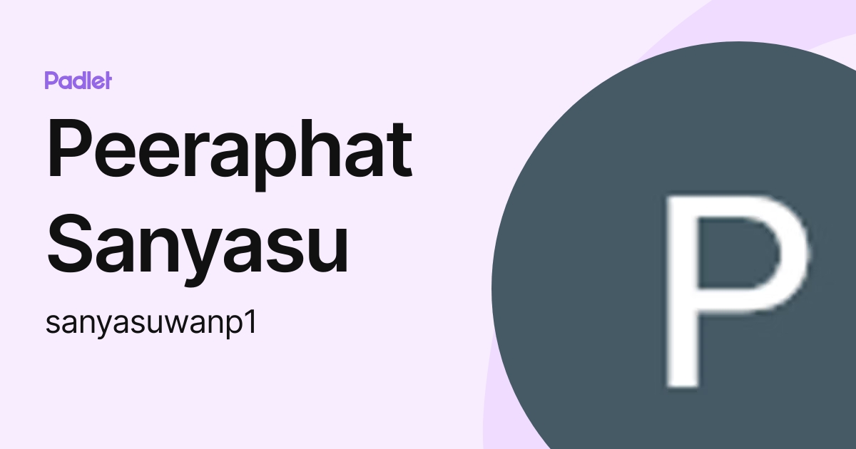 Peeraphat Sanyasu (sanyasuwanp1) profile | Padlet