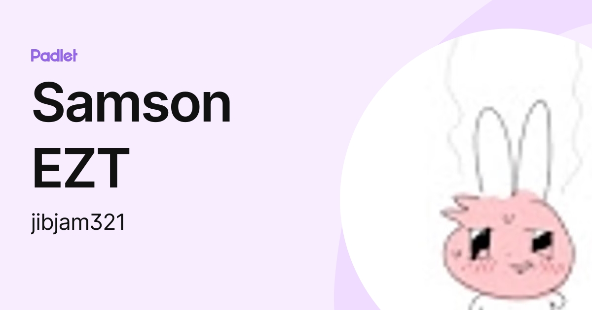 Samson EZT (jibjam321) profile | Padlet