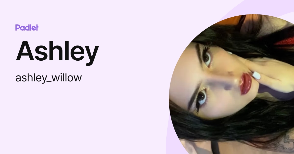 Ashley (ashley_willow) profile | Padlet