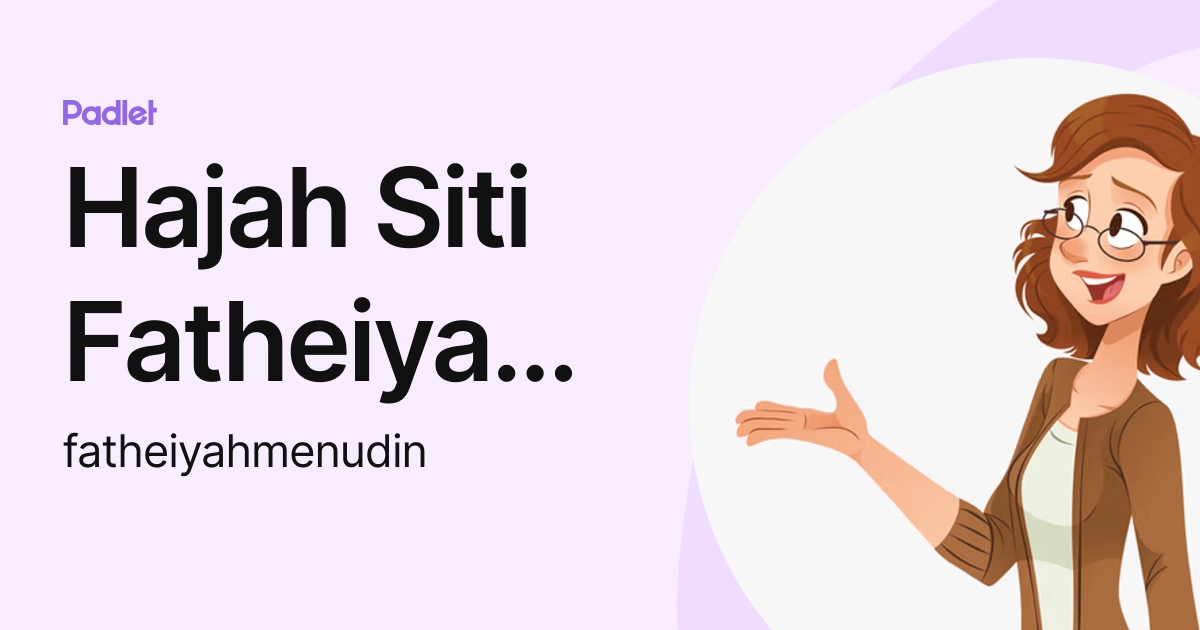 Hajah Siti Fatheiyah Binti Haji Menudin (fatheiyahmenudin) profile | Padlet
