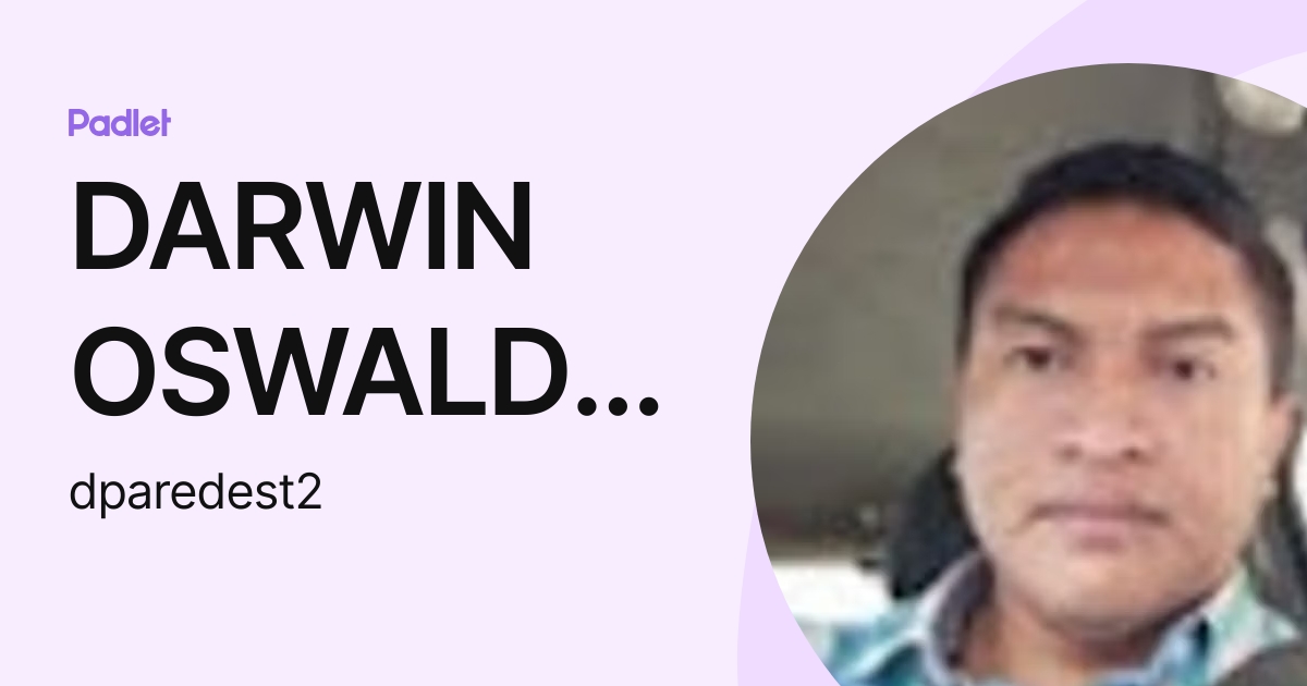 DARWIN OSWALDO PAREDES TORRES (dparedest2) profile | Padlet