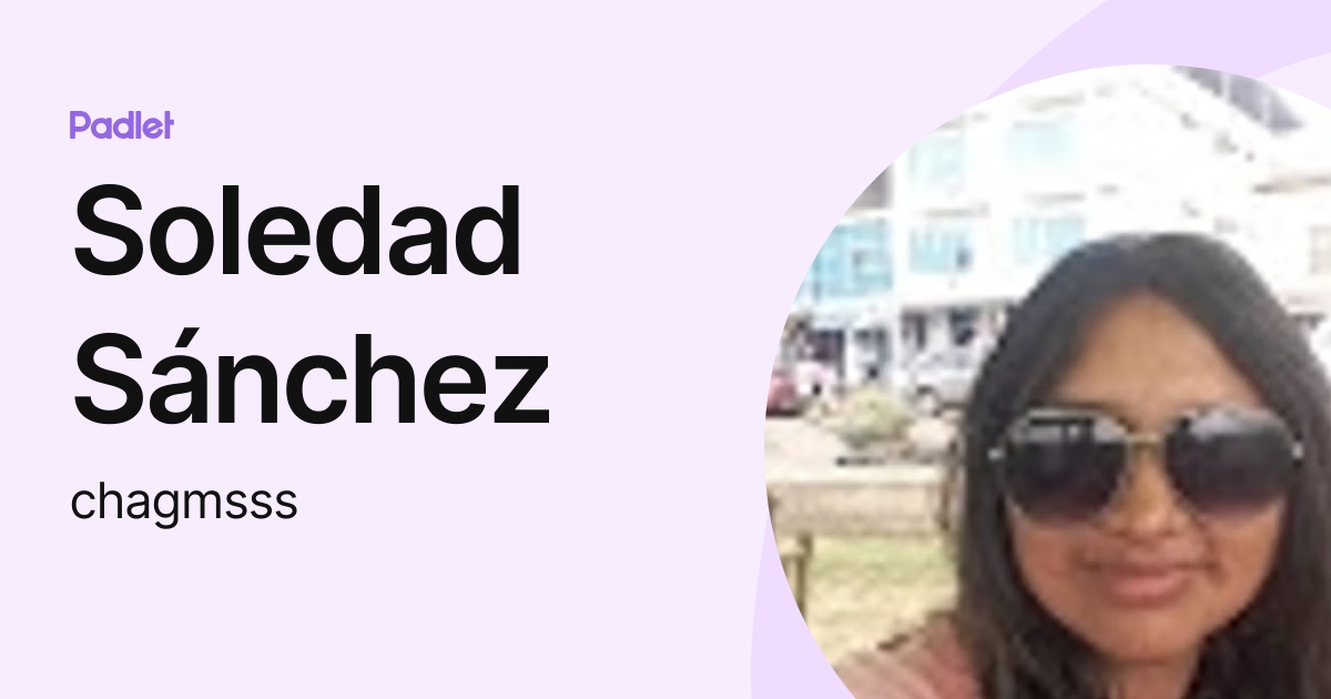 Soledad Sánchez (chagmsss) profile | Padlet