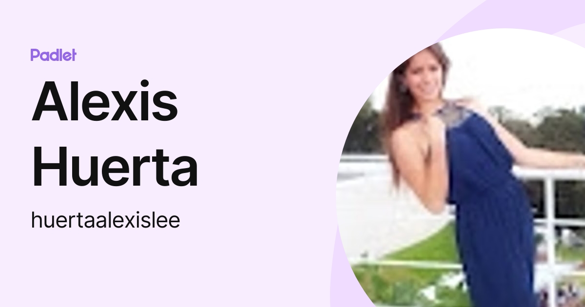 Alexis Huerta (huertaalexislee) profile | Padlet