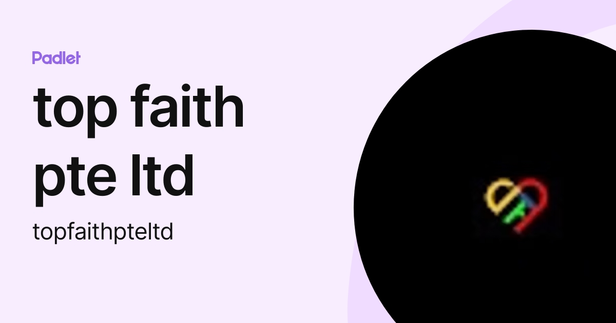 top faith pte ltd (topfaithpteltd) profile | Padlet