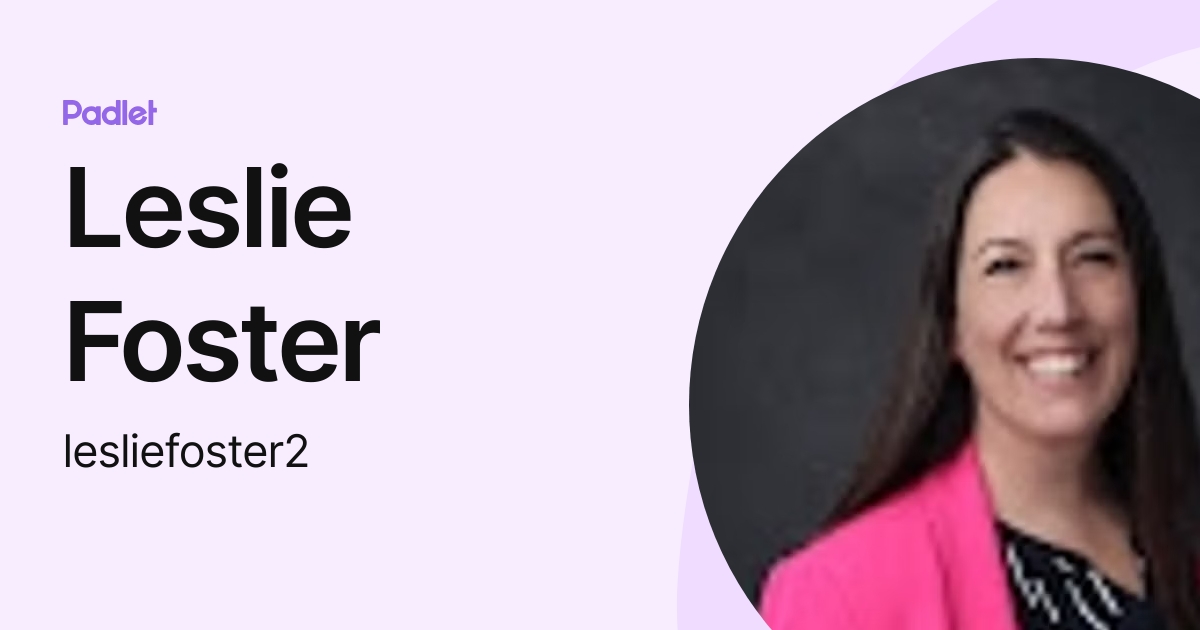Leslie Foster (lesliefoster2) profile | Padlet