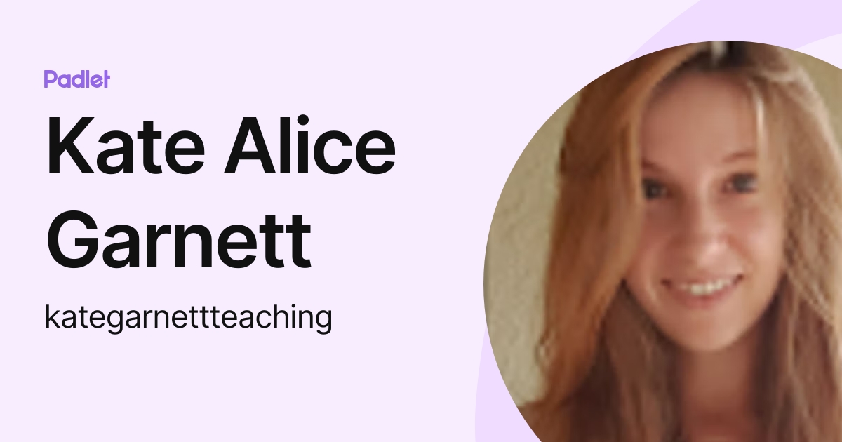 Kate Alice Garnett (kategarnettteaching) profile | Padlet