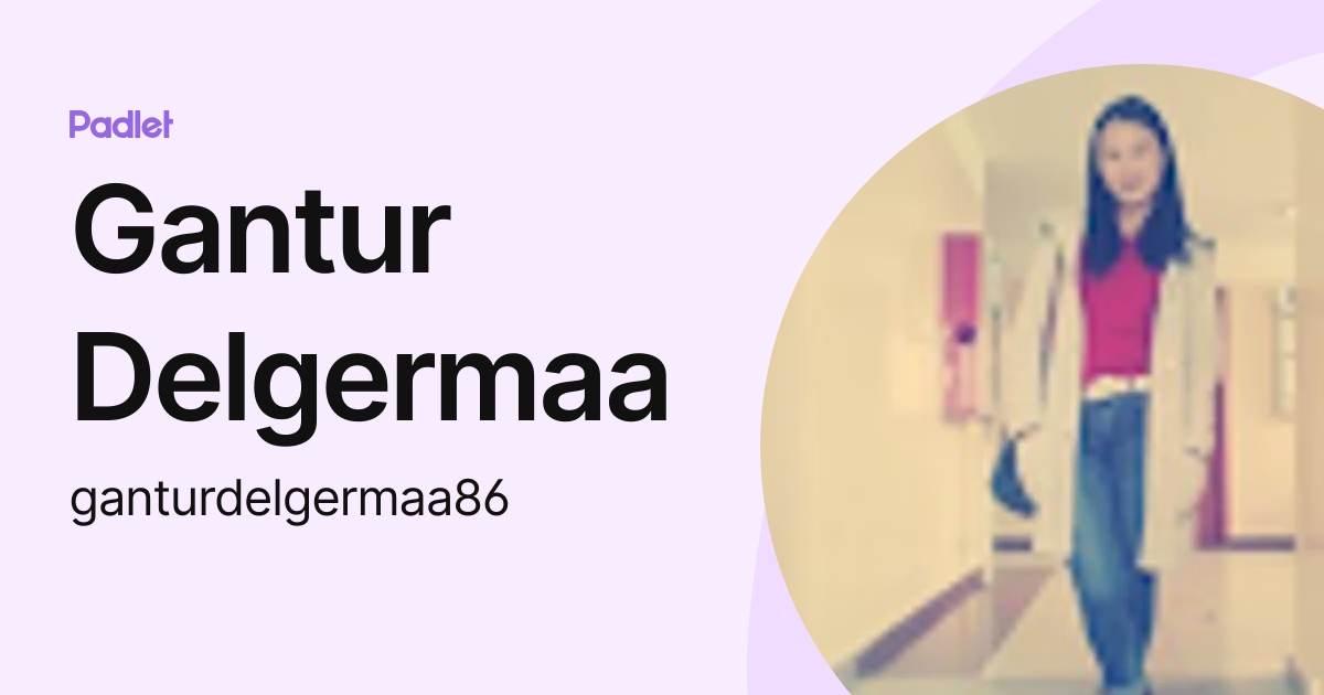 Gantur Delgermaa (ganturdelgermaa86) profile | Padlet