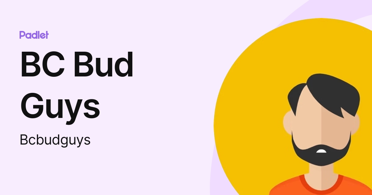 BC Bud Guys (Bcbudguys) profile | Padlet