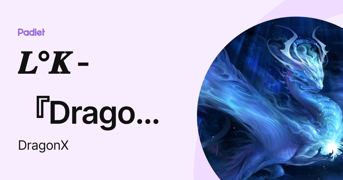 𝑳°𝑲 - 『DragonX』 (DragonX) profile | Padlet