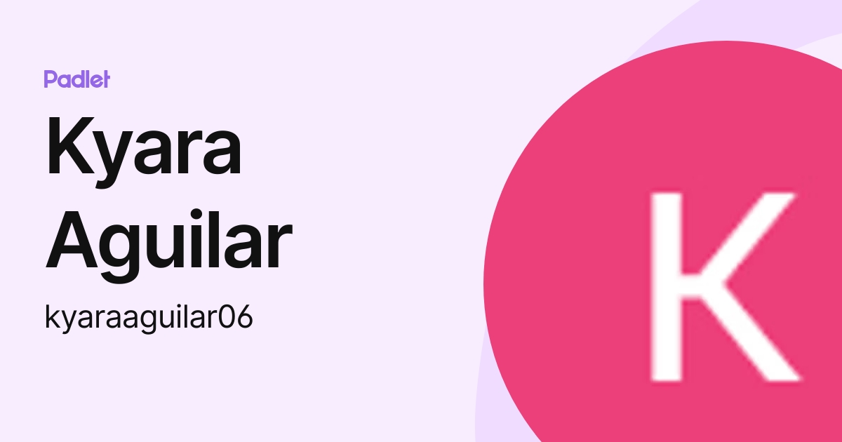 Kyara Aguilar (kyaraaguilar06) profile | Padlet