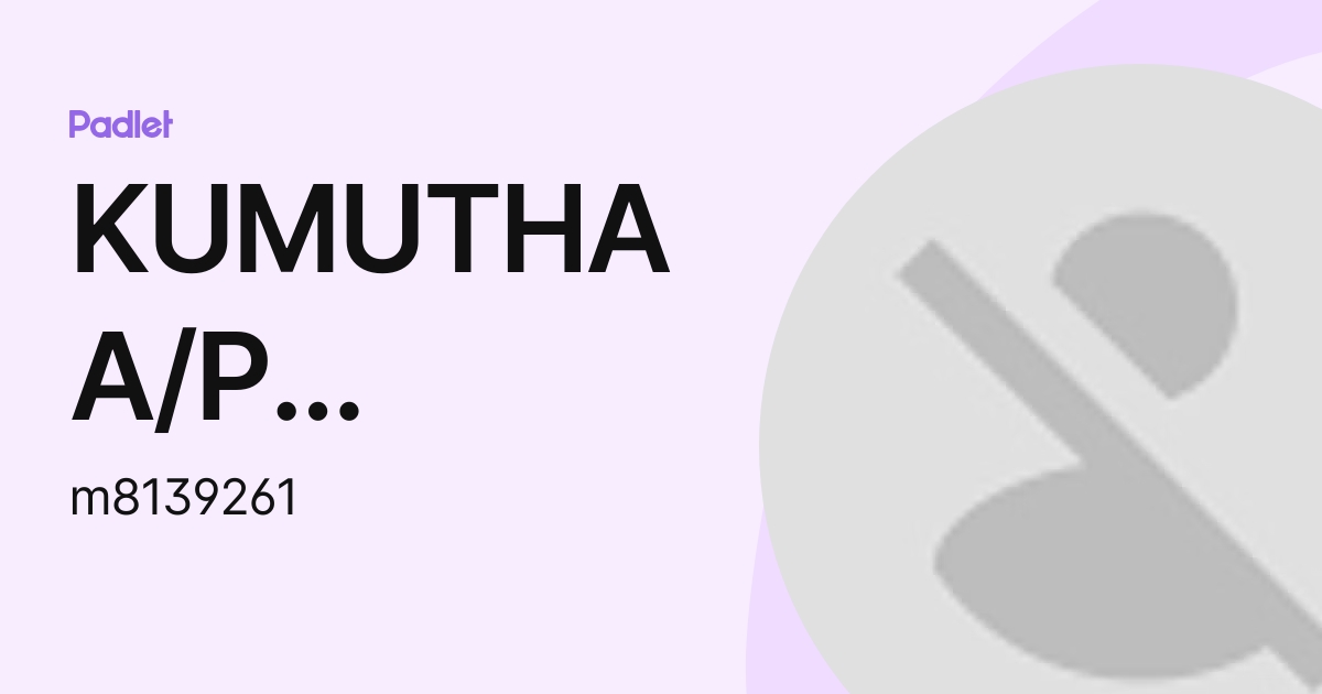 KUMUTHA A/P KANDASAMY (m8139261) profile | Padlet