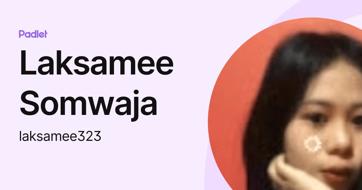 Laksamee Somwaja (laksamee323) profile | Padlet