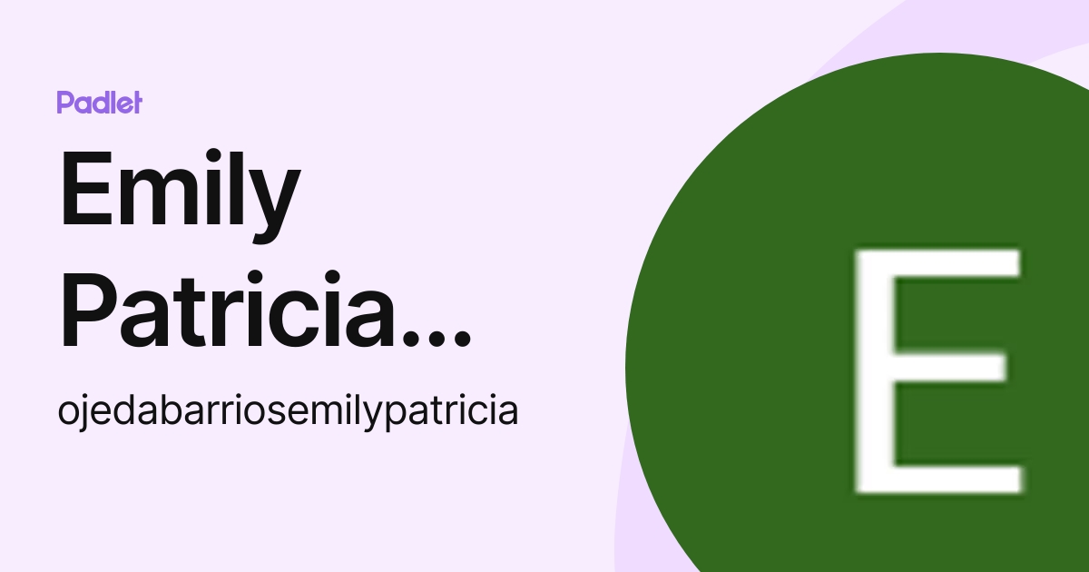 Emily Patricia Ojeda Barrios (ojedabarriosemilypatricia) profile | Padlet