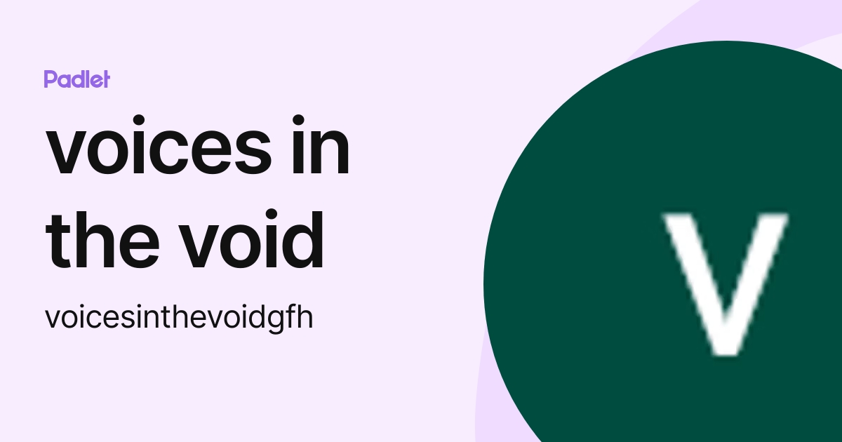 voices in the void (voicesinthevoidgfh) profile | Padlet