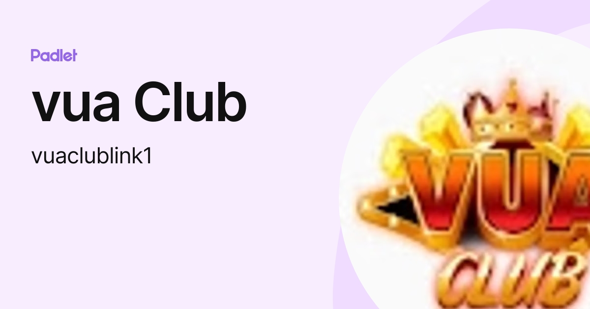vua Club (vuaclublink1) profile | Padlet