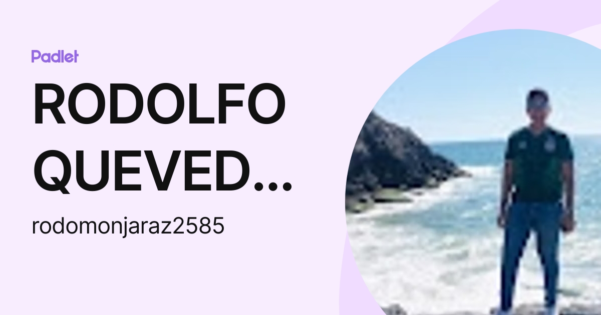 RODOLFO QUEVEDO MONJARAZ (rodomonjaraz2585) profile | Padlet