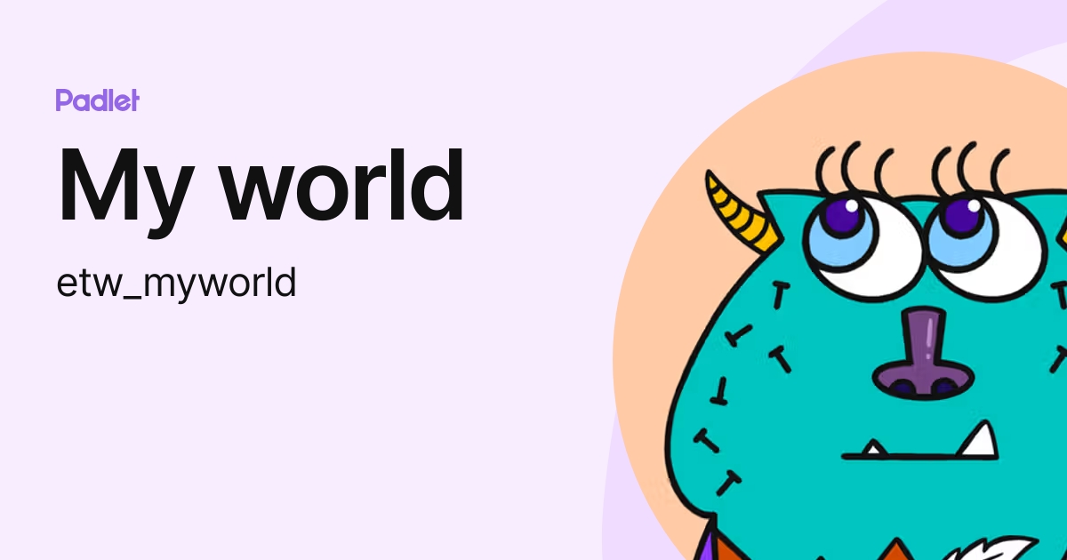 My world (etw_myworld) profile | Padlet