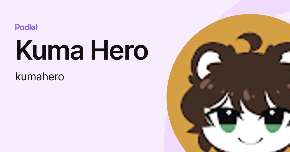 Kuma Hero (kumahero) profile | Padlet