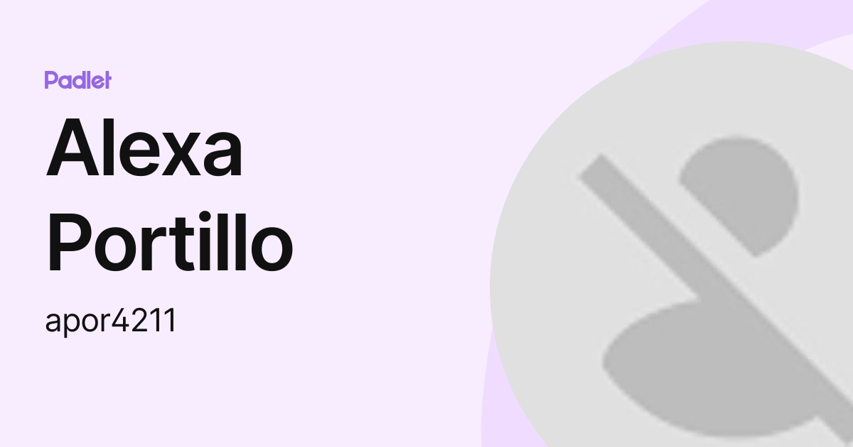 Alexa Portillo (apor4211) profile | Padlet