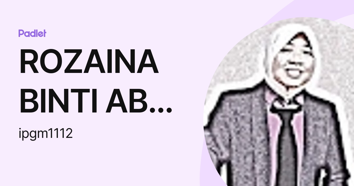 ROZAINA BINTI ABD RAZAK IPG-Pensyarah (ipgm1112) profile | Padlet