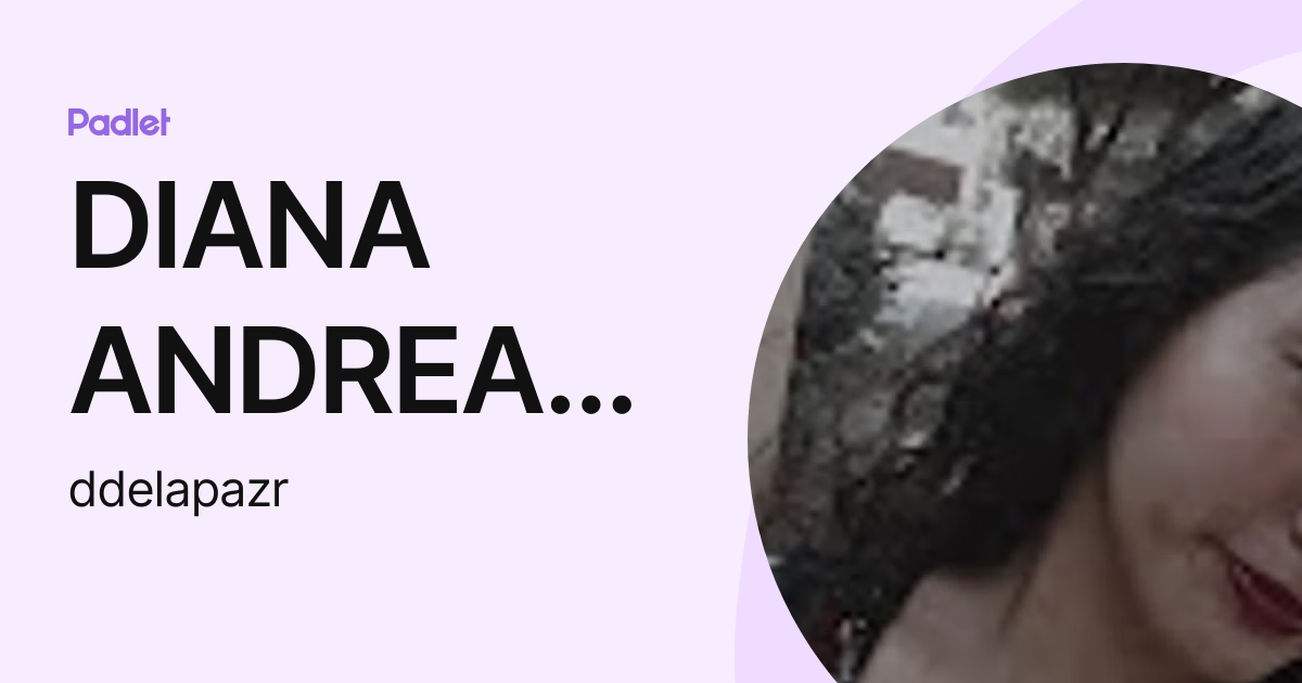 DIANA ANDREA DE LA PAZ ROCA (ddelapazr) profile | Padlet