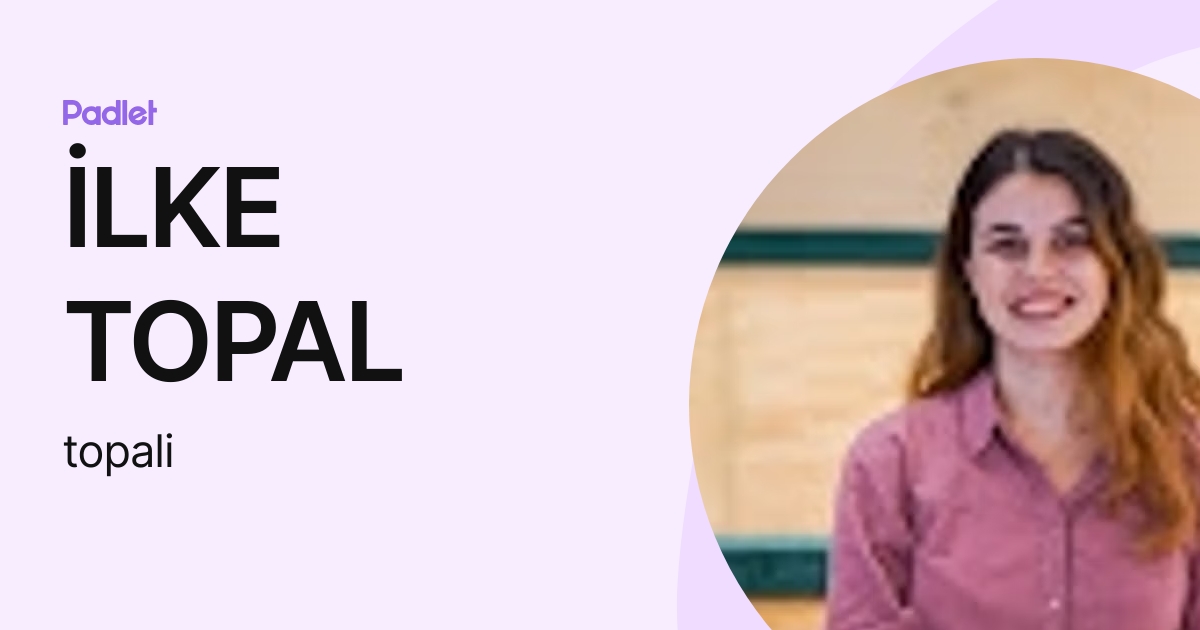 İLKE TOPAL (topali) profile | Padlet