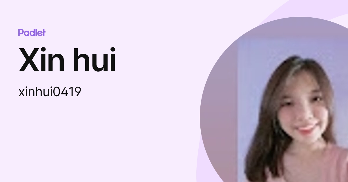 Xin hui (xinhui0419) profile | Padlet
