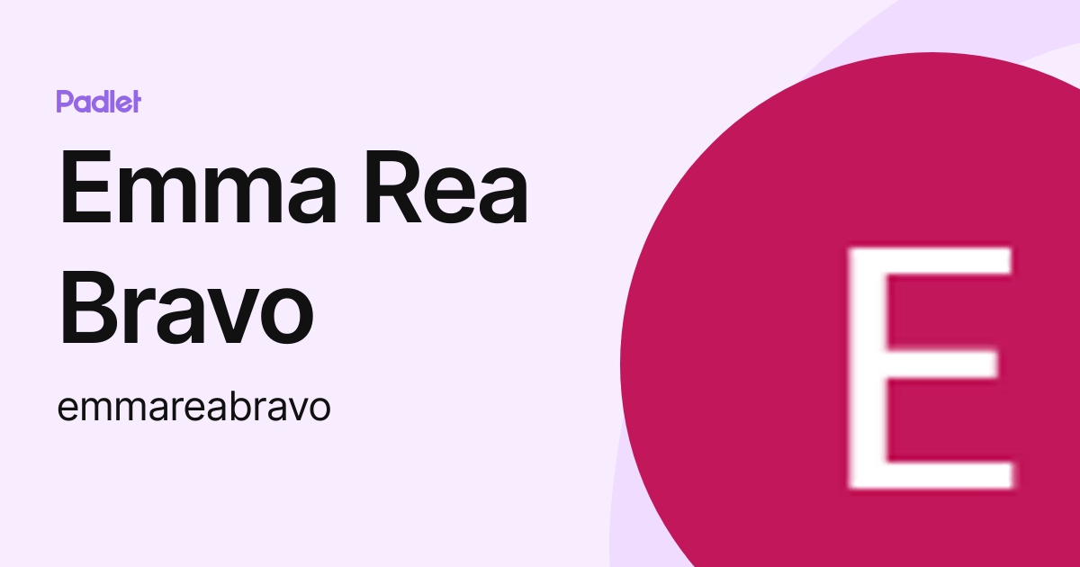 Emma Rea Bravo (emmareabravo) profile | Padlet