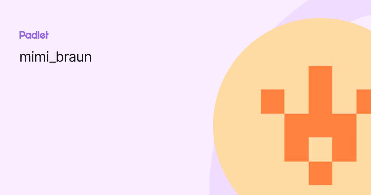 mimi_braun profile | Padlet